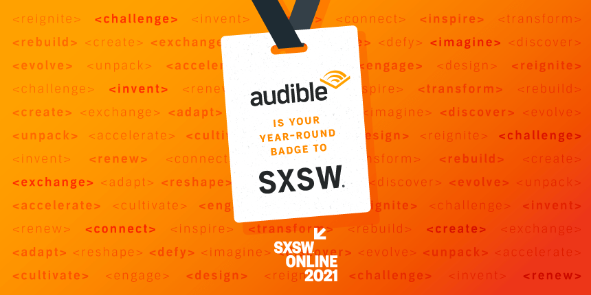 Audible at SXSW | Your Year Round Badge| Audible.com