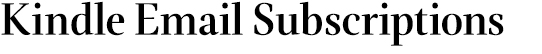 Kindle Email Subscriptions
