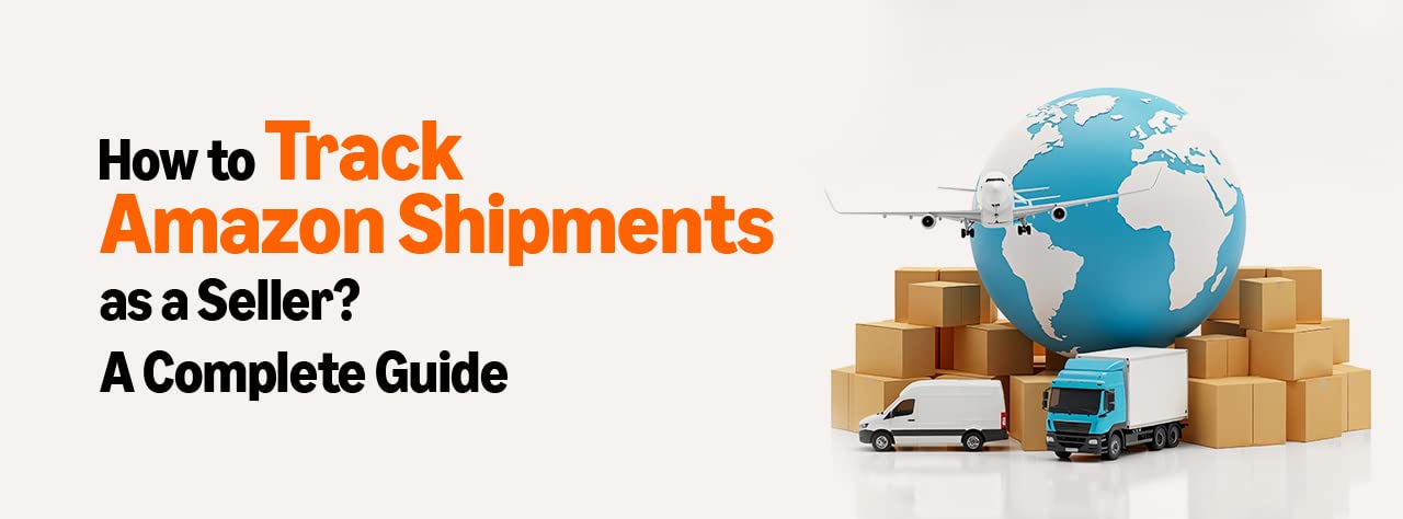 How to Track Amazon Shipments as a Seller – Complete Guide