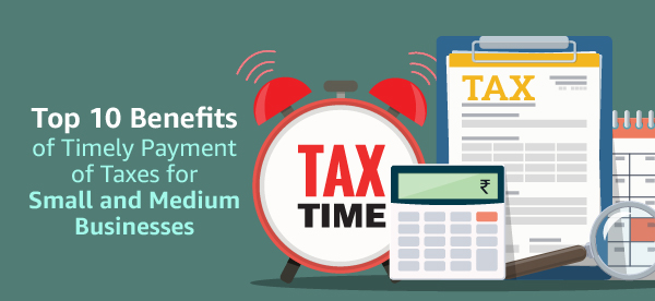 Top 9 Benefits of Timely Payment of Taxes for Small and Medium Businesses