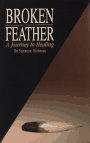 Broken Feather: A Journey to Healing: Stutman, Suzanne: 9780964826113 ...