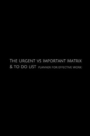 The Urgent vs Important Matrix & To Do List Planner for effective work ...