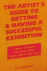 The Artist's Guide to Getting and Having a Successful Exhibition ...