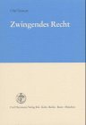 Zwingendes Recht: Grenzen rechtsgeschäftlicher Gestaltungsmacht und ...