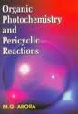 Organic Photochemistry And Pericyclic Reactions: M G Arora ...