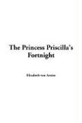 The Princess Priscilla's Fortnight: Von Arnim, Elizabeth: 9781414241319 ...