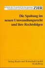 Die Spaltung im neuen Umwandlungsrecht und ihre Rechtsfolge : Habersack ...