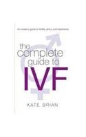The Complete Guide to IVF: An Inside View of Fertility Clinics and ...