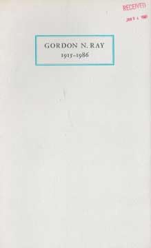 A Memorial Tribute to Gordon N. Ray 1915-1986 - Remarks Delivered on 21 ...