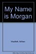 My Name is Morgan: Amazon.co.uk: Books