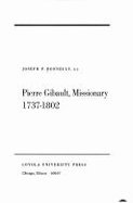 Pierre Gibault, Missionary, 1737-1802: Donnelly, Joseph P ...