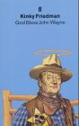 God Bless John Wayne: Kinky Friedman: 9780571177349: Amazon.com: Books