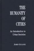 The Humanity of Cities: An Introduction to Urban Societies: Gulick ...