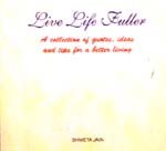 Buy Live Life Fuller: A Collection of Quotes, Ideas and Tips for a ...
