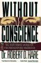 Without Conscience: The Disturbing World of the Psychopaths Among Us ...