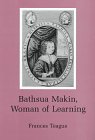 Bathsua Makin, Woman of Learning: Teague, Frances N., Makin, Bathsua ...