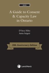 A Guide to Consent & Capacity Law in Ontario, 2025 Edition: D'Arcy ...