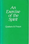 An Exercise of the Spirit: Quakers & Prayer: Ward, Leila, Bell, Ruth W ...