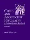 Child and Adolescent Psychiatry: A Comprehensive Textbook: Lewis .M ...