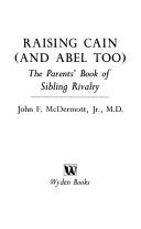 Raising Cain and Abel Too: The Parents' Book of Sibling Rivalry ...