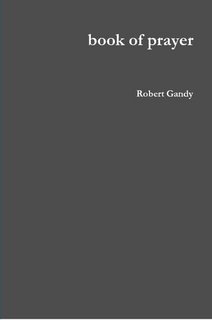 book of prayer: Robert Gandy: 9780557523542: Amazon.com: Books