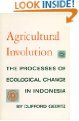 AGRICULTURAL INVOLUTION The Processes of Ecological Change in Indonesia ...