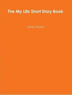The My Life Short Story Book: Jeffrey Windett: 9781257640416: Amazon ...