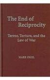 The End of Reciprocity: Terror, Torture, and the Law of War: Mark J ...