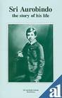 Sri Aurobindo: The Story Of His Life : Sri Aurobindo, Sri Aurobindo ...