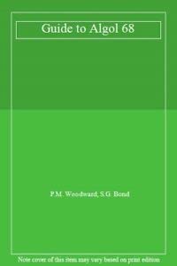Guide to ALGOL 68 for users of RS systems: Philip M. Woodward ...