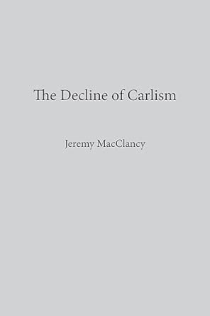The Decline of Carlism: Macclancy, Jeremy: 9780874173444: Amazon.com: Books