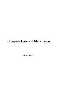 Complete Letters of Mark Twain: Twain, Mark: 9781421904450: Amazon.com ...
