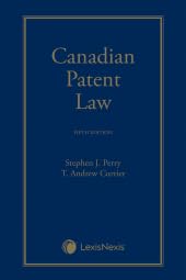 Canadian Patent Law, 5th Edition: Stephen J. Perry, T. Andrew Currier ...