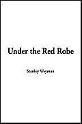 Under the Red Robe: Weyman, Stanley: 9781404336735: Amazon.com: Books