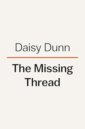 The Missing Thread: A Women's History of the Ancient World: Dunn, Daisy ...