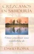 Crezcamos en Sabiduria: Como Construir una Verdader Fe : Roper, David ...