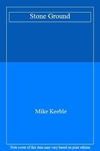 Stone Ground: Amazon.co.uk: Keeble, Mike: 9780955947001: Books