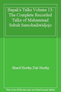 Buy Bapak's Talks: v. 13: The Complete Recorded Talks of Muhammad Subuh ...