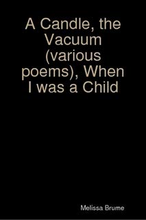 A Candle, the Vacuum (various poems), Chasm (When I was a Child ...