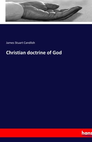 Christian doctrine of God : Candlish, James Stuart Candlish: Amazon.in ...