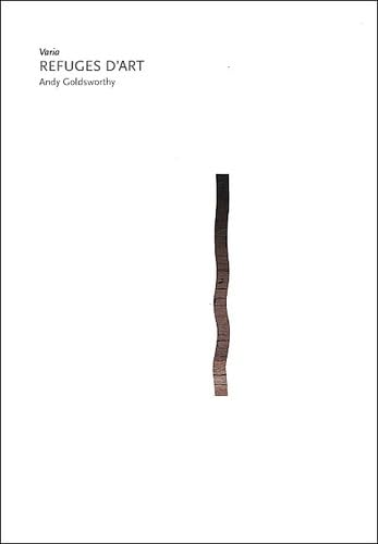 Andy Goldsworthy - Refuges D'Art: Goldsworthy, Andy: 9782848450018 ...
