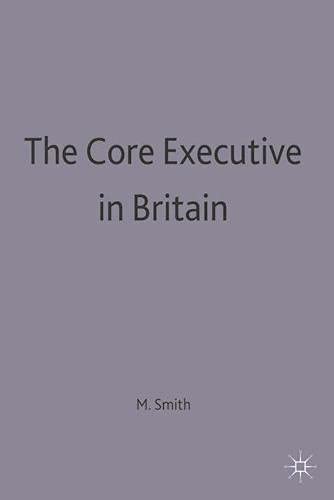 The Core Executive in Britain (Transforming Government): Smith, Martin ...