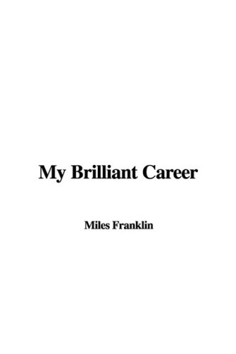 My Brilliant Career: Franklin, Miles: 9781437870718: Amazon.com: Books