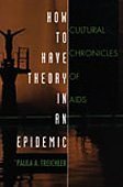 How to Have Theory in an Epidemic: Cultural Chronicles of AIDS (Series ...