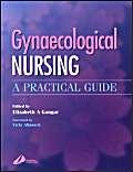Gynaecological Nursing: A Practical Guide: Gangar RN RMT FPCert ...