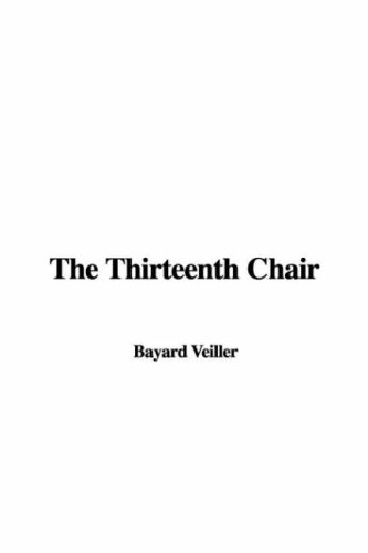 The Thirteenth Chair: Veiller, Bayard: 9781428053229: Amazon.com: Books
