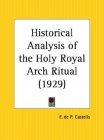 Historical Analysis of the Holy Royal Arch Ritual: The Rev. F. De P ...