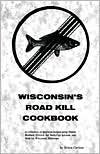 Wisconsin's Roadkill Cookbook (Roadkill Cookbooks): Carlson, Bruce ...