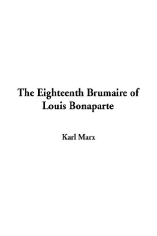 The Eighteenth Brumaire of Louis Bonaparte: Marx, Karl: 9781404349803 ...