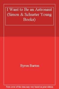 I Want to be an Astronaut (Simon & Schuster young books): Barton, Byron ...